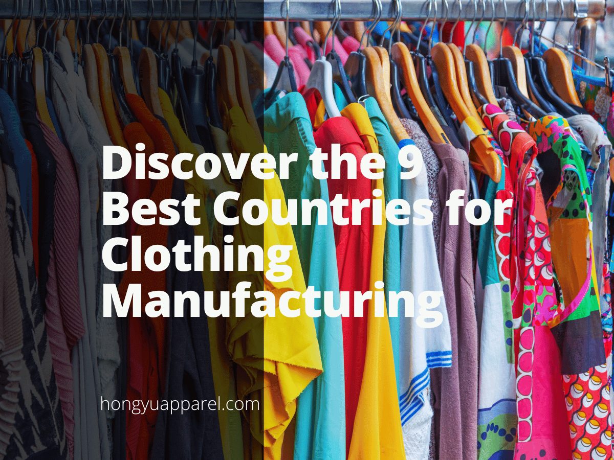 Discover The 9 Best Countries For Clothing Manufacturing | Hongyu Apparel