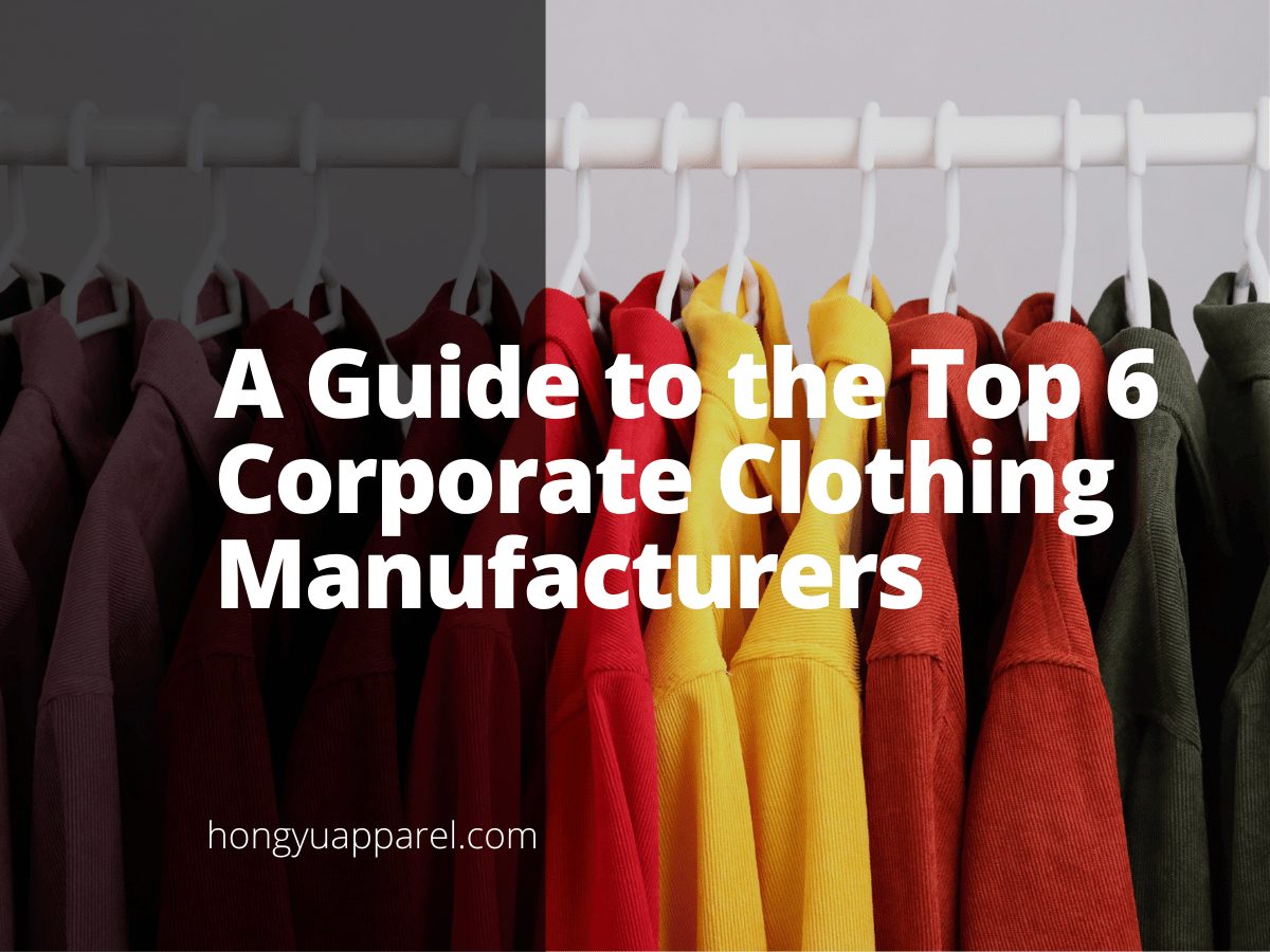 A Guide To The Top 6 Corporate Clothing Manufacturers | Hongyu Apparel