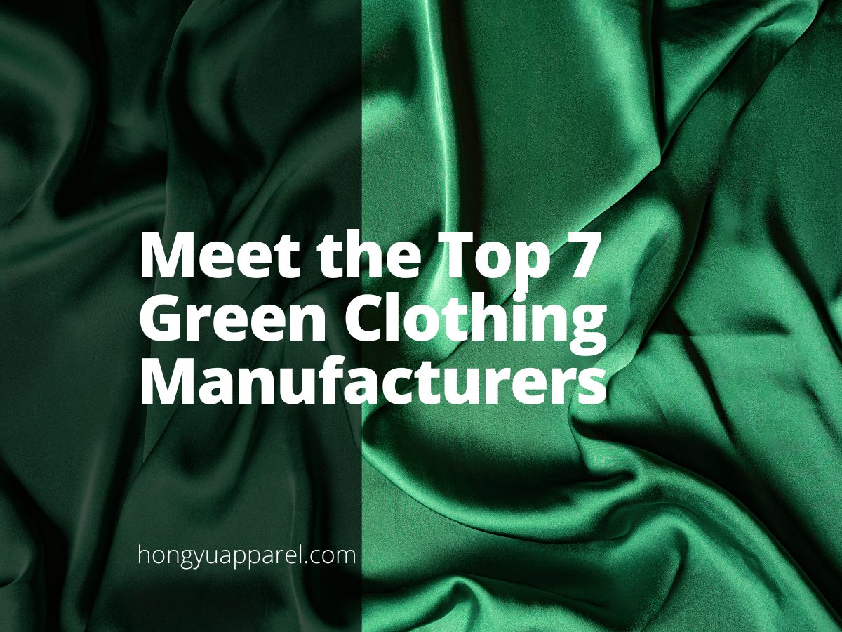 Meet The Top 7 Green Clothing Manufacturers | Hongyu Apparel