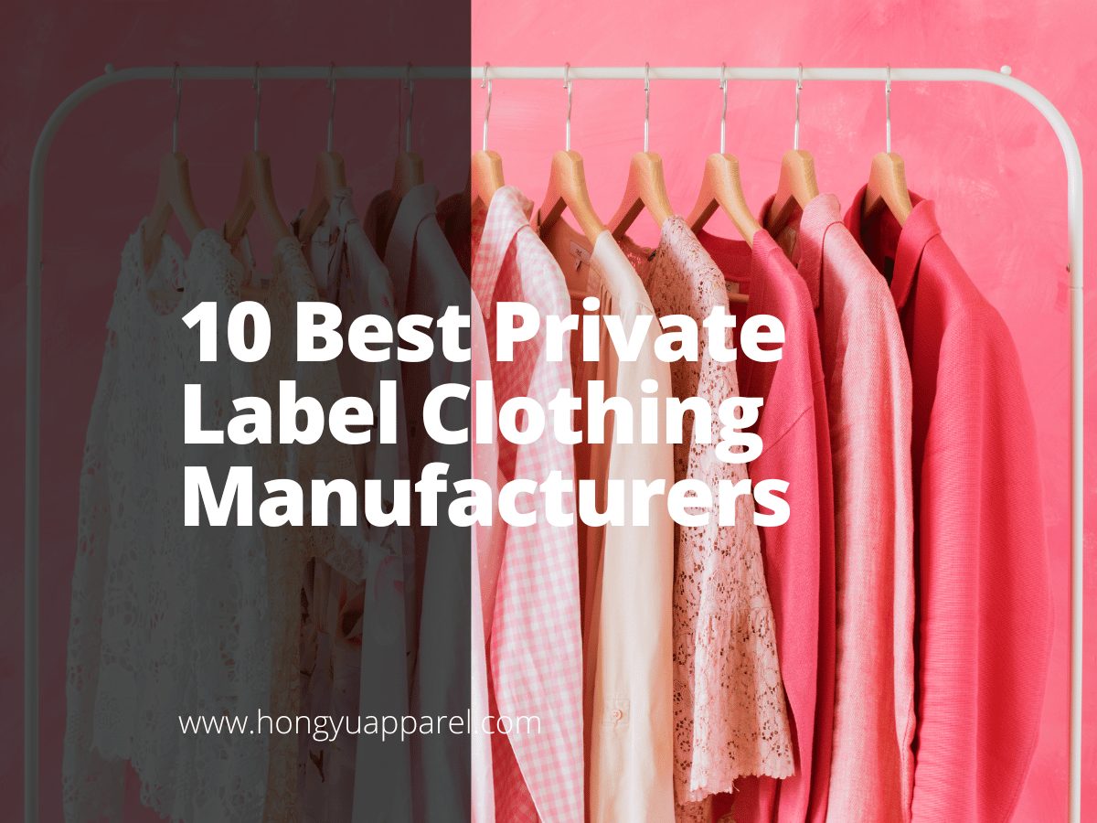 10 Best Private Label Clothing Manufacturers | Hongyu Apparel