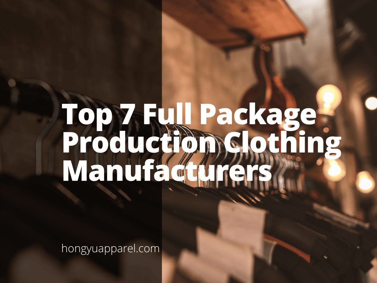 Top 7 Full Package Production Clothing Manufacturers | Hongyu Apparel