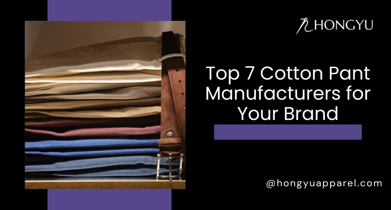 Top 7 Cotton Pant Manufacturers For Your Brand | Hongyu Apparel