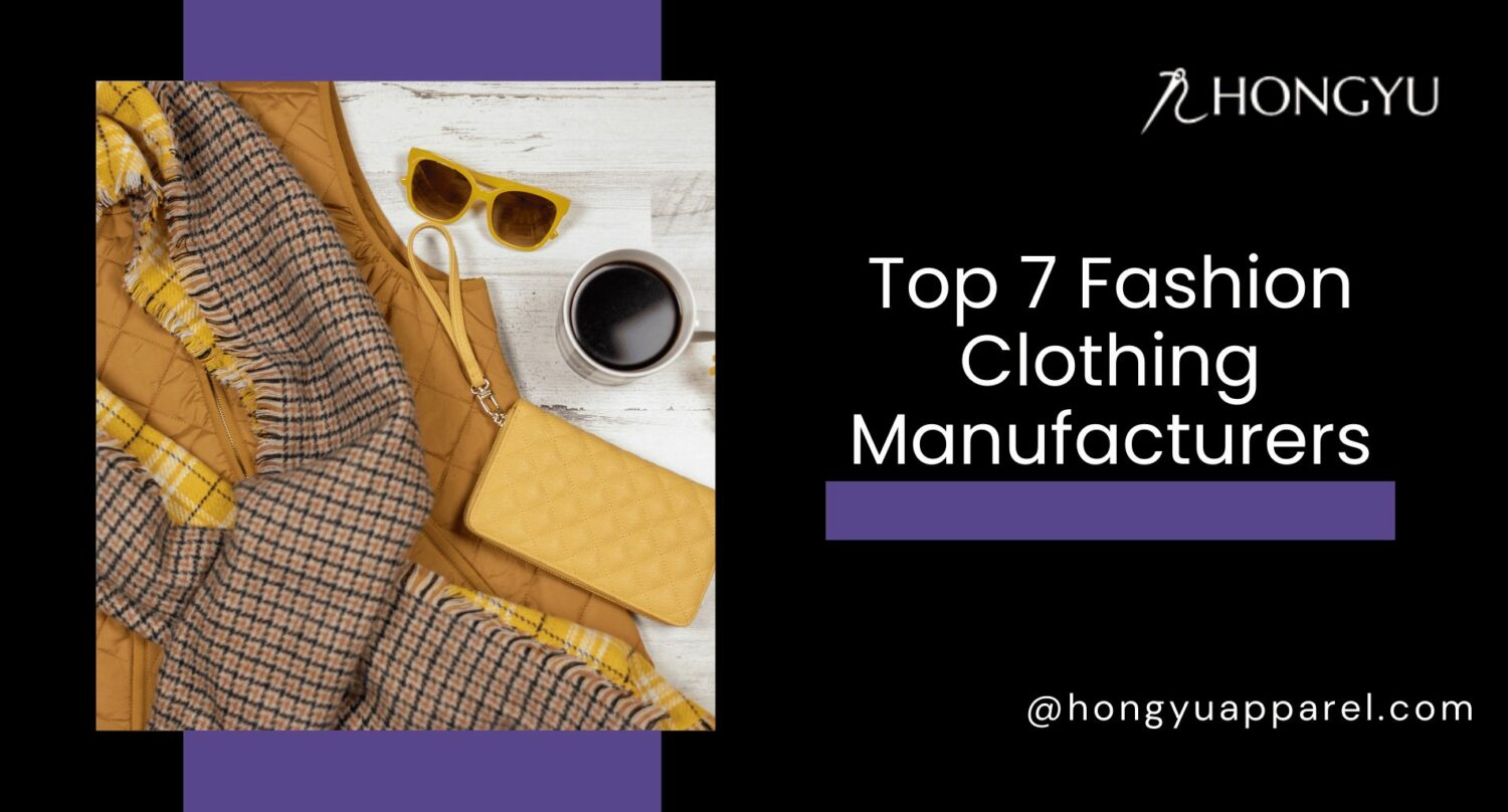 Top 7 Fashion Clothing Manufacturers | Hongyu Apparel