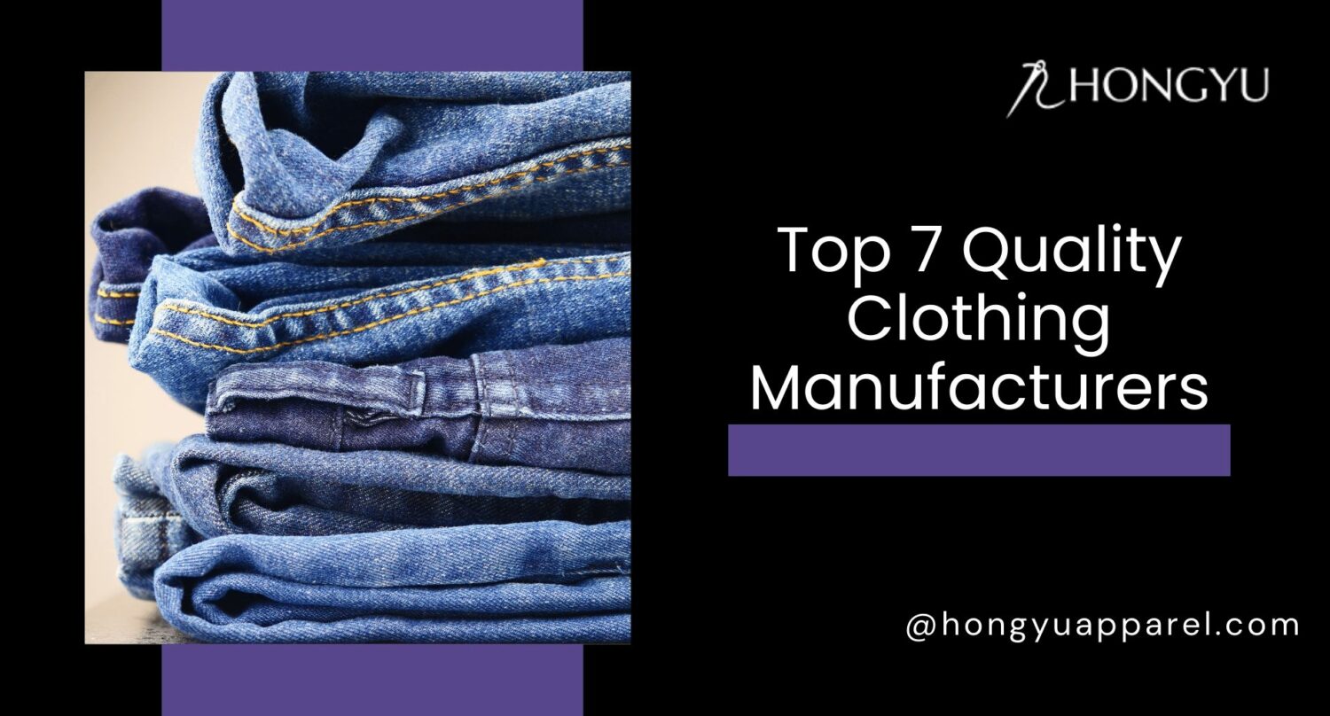 Top 7 Quality Clothing Manufacturers | Hongyu Apparel